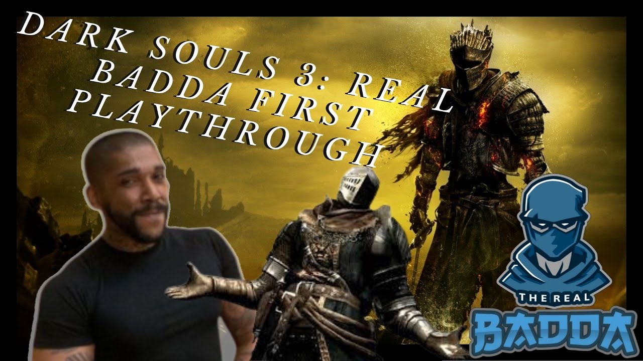 Real Badda DarkSouls3 (First PlayThrough) - YouTube