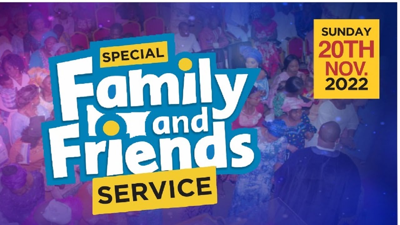 Special Family & Friends Service || Sunday, 20th November, 2022 ...