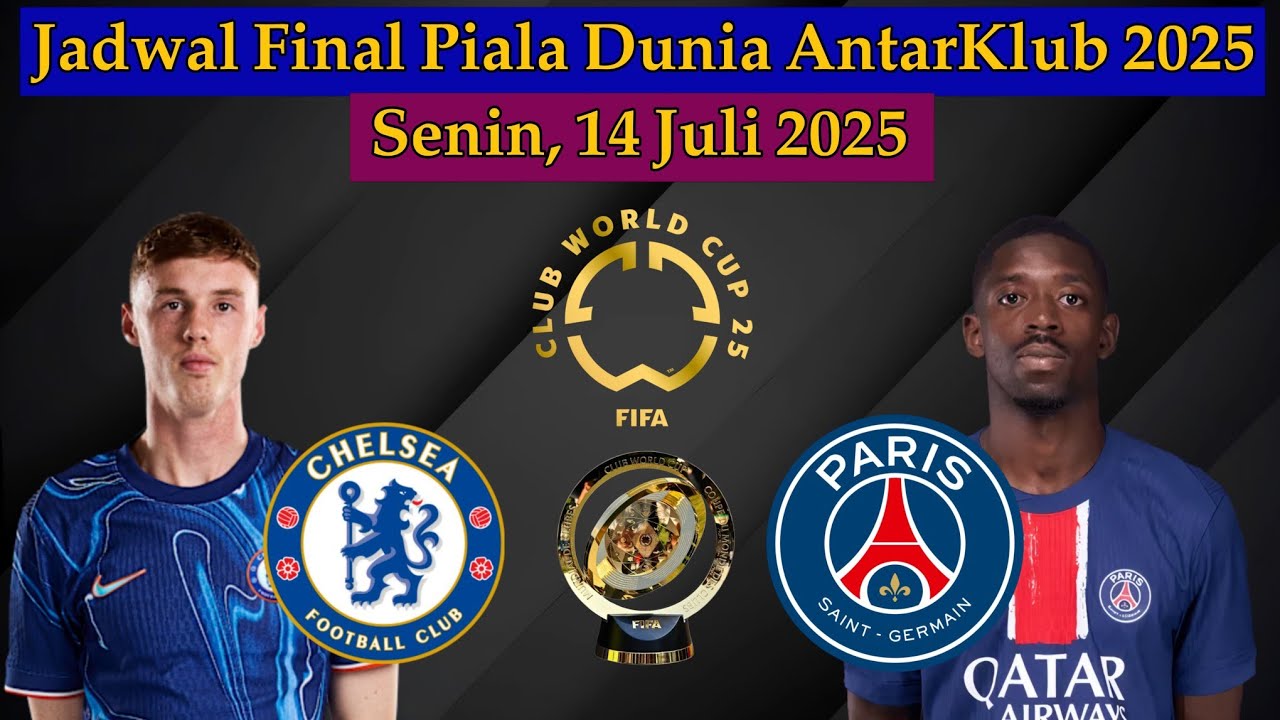 Jadwal Final Piala Dunia Antarklub 2025 - Chelsea vs Paris Saint ...