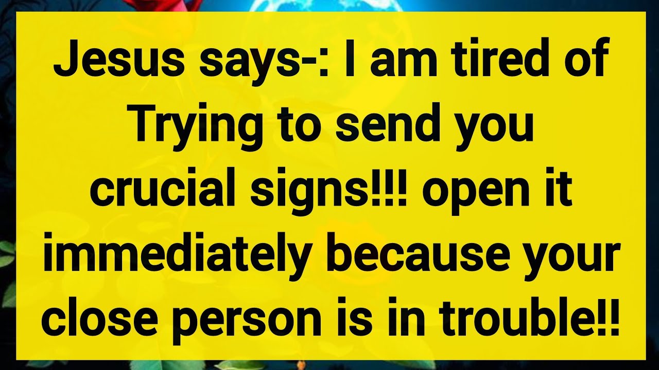 Jesus says-:I am tired of trying to send 🛑 you crucial signs!!! GOD 🙏 ...