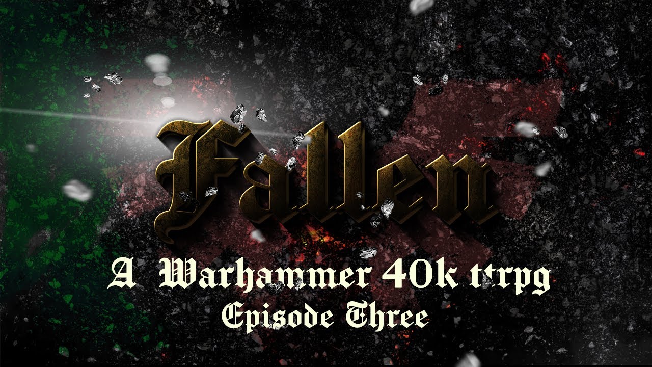 Fallen - Episode 3 (A Warhammer 40K : TTRPG Show) - YouTube
