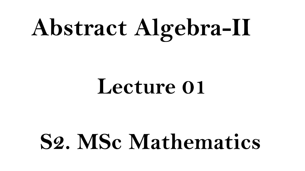 Abstract Algebra -II lecture 01 - YouTube