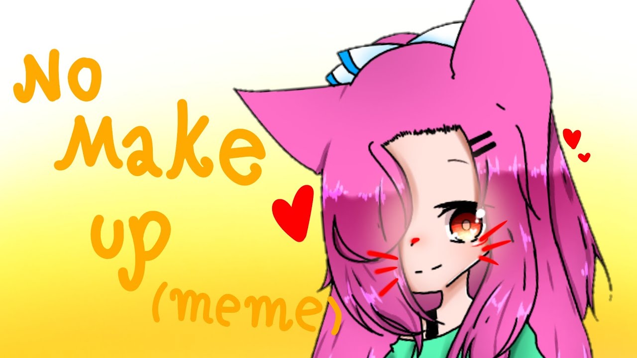 NO MAKE UP ||Meme💄|| - YouTube