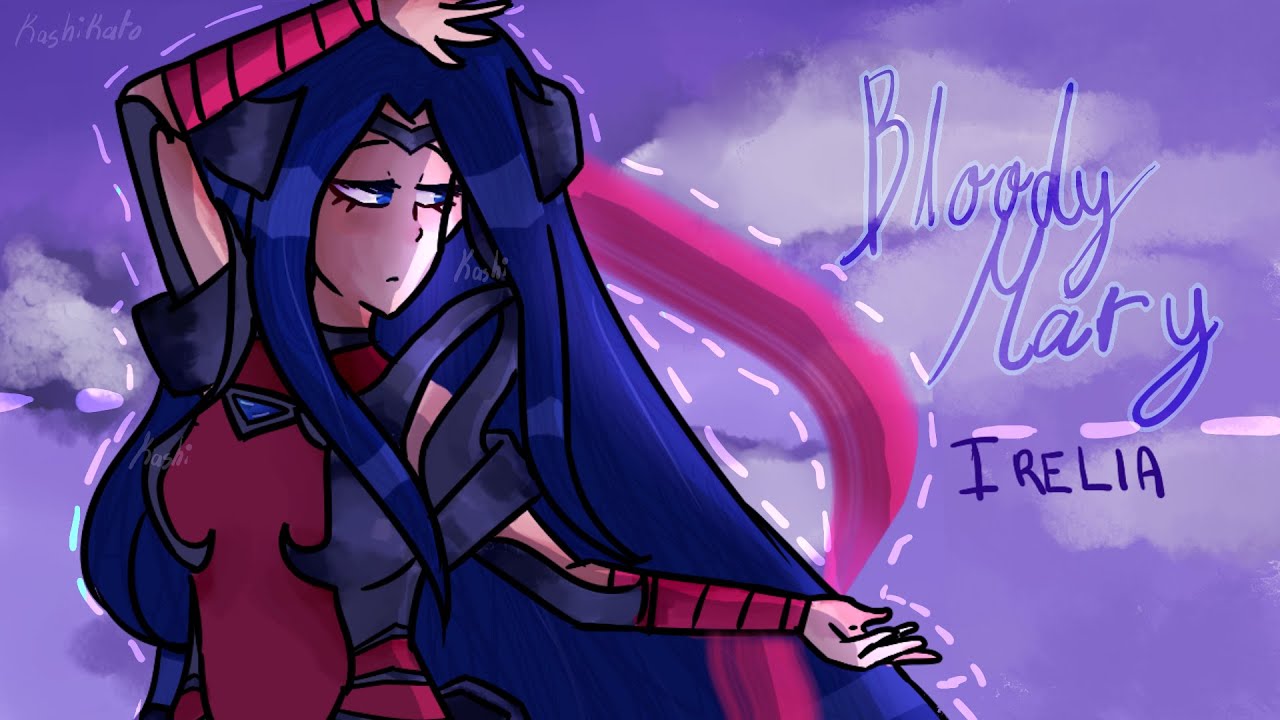 Bloody Mary - (Irelia LOL) Edit/Meme - YouTube