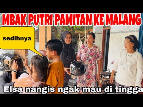 MBAK PUTRI PAMITAN KULIAH ,ELSA NANGIS NGAK MAU DI TINGGAL !
