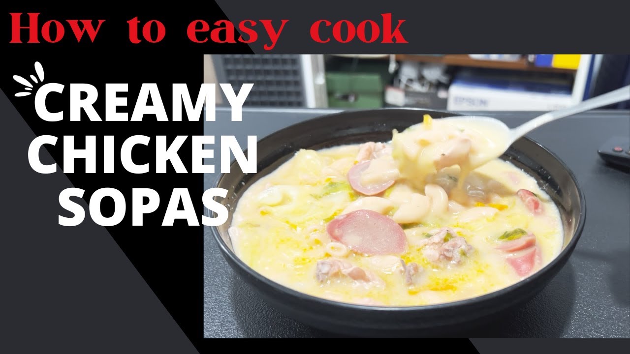 Easy Creamy Chicken Sopas (how to cook creamy chicken soup) for Newbies ...