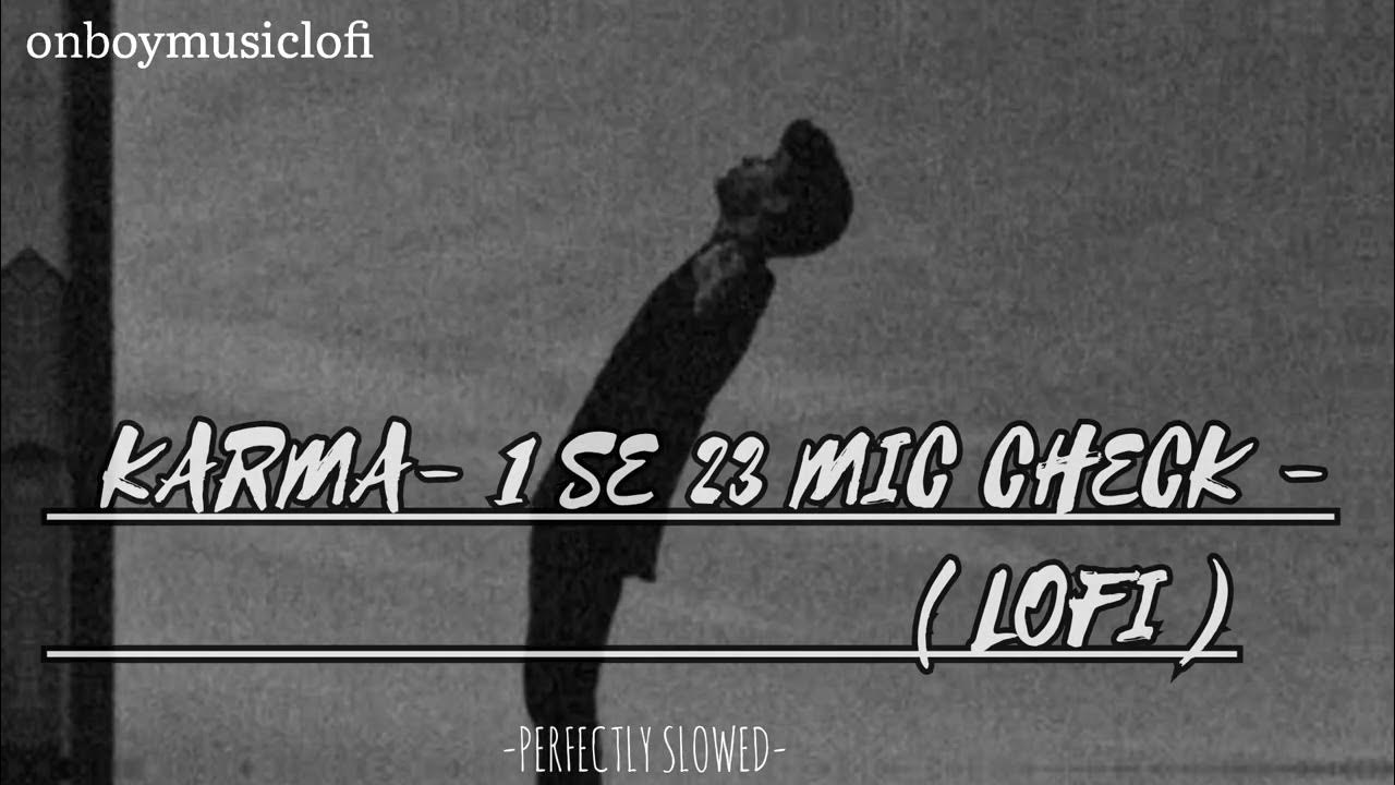 KARMA - 1 SE 23 MIC CHECK - LOFI SONG (PERFECTLY SLOWED) #karmalofi #1se23lofi #miccheck # ...