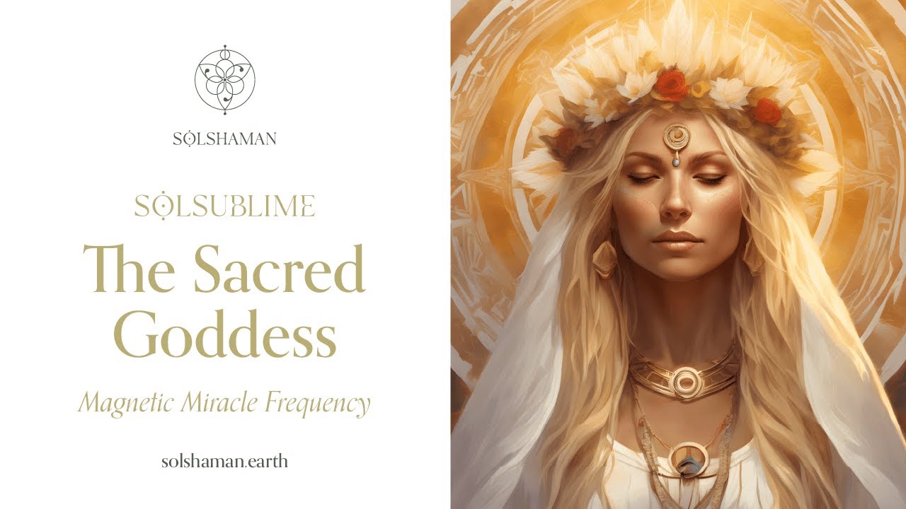 SolSublime: Sacred Goddess 528hz - YouTube