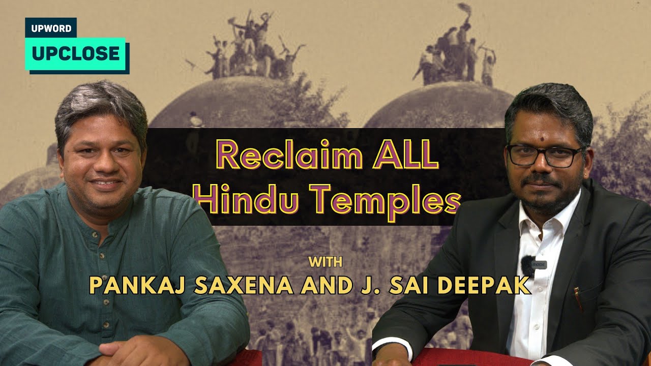 Upclose with J. Sai Deepak & Pankaj Saxena: Reclamation of ALL Temples ...
