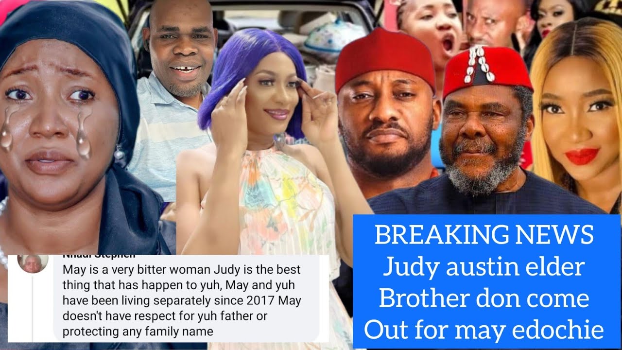 BREAKING NEWS Judy austin elder Brother don come Out for queen may yul edochie wotowoto must ...