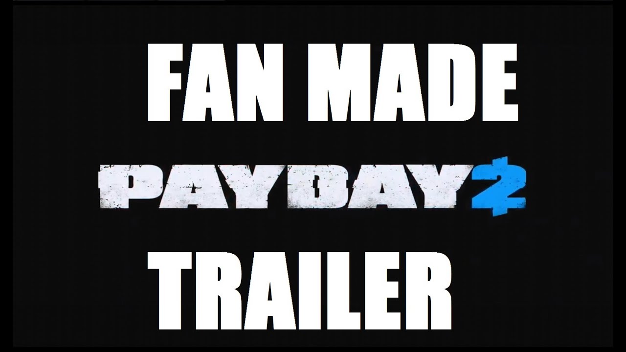 PAYDAY 2 : Fan Trailer Montage - YouTube