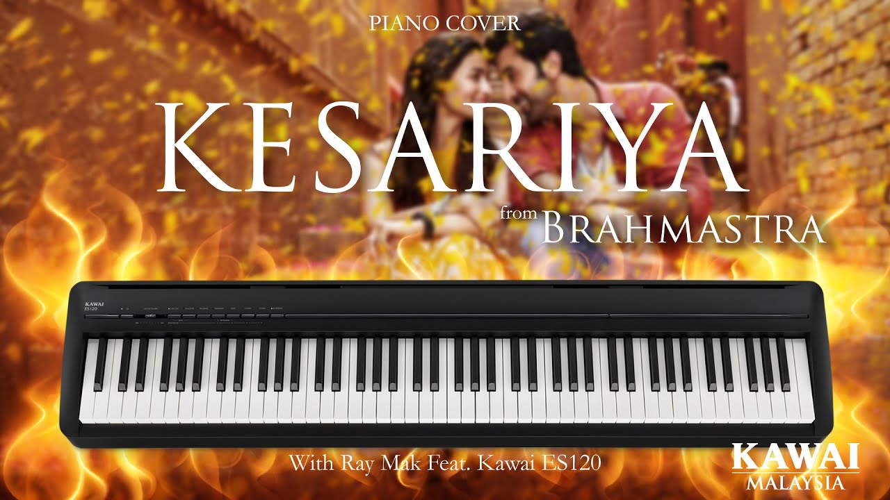 Brahmastra - Kesariya Piano by Ray Mak Ft. Kawai ES 120 Digital Piano ...