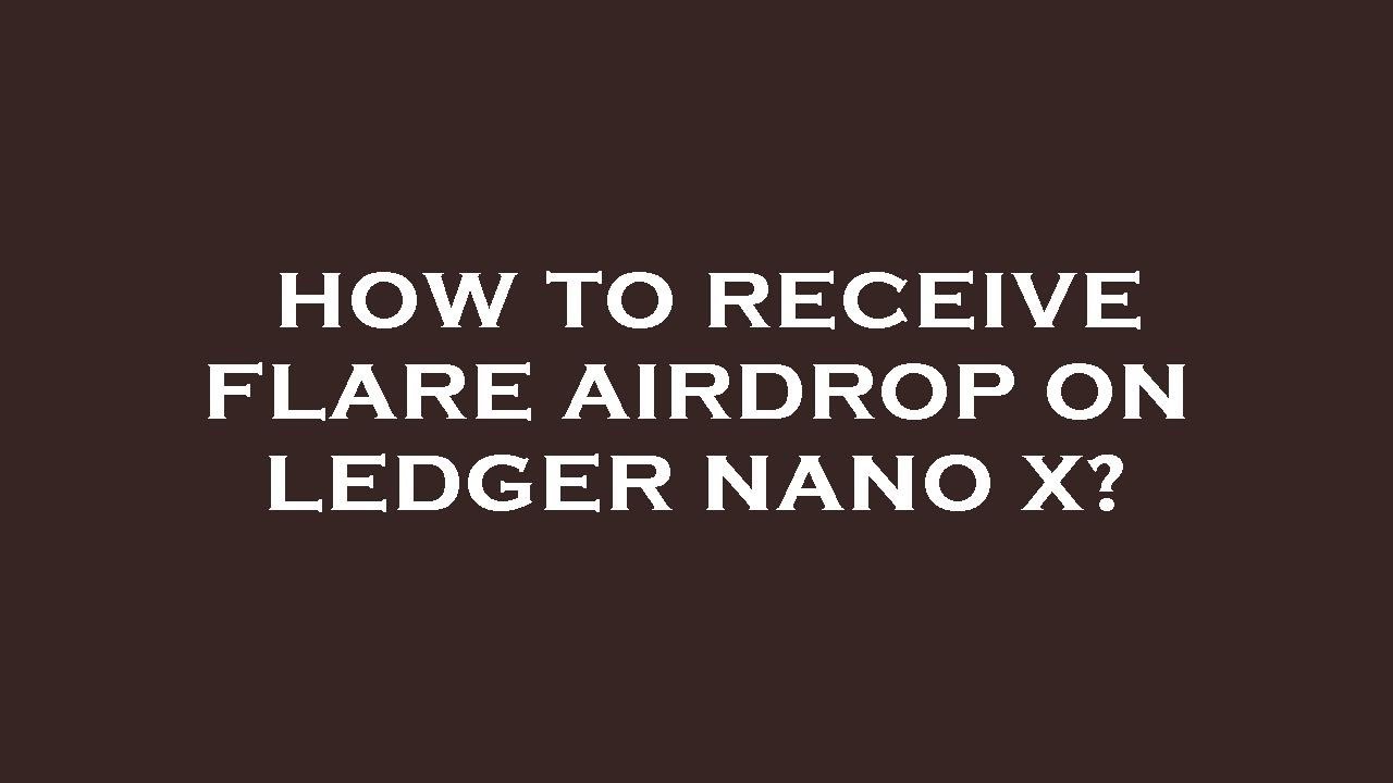 How to receive flare airdrop on ledger nano x? - YouTube