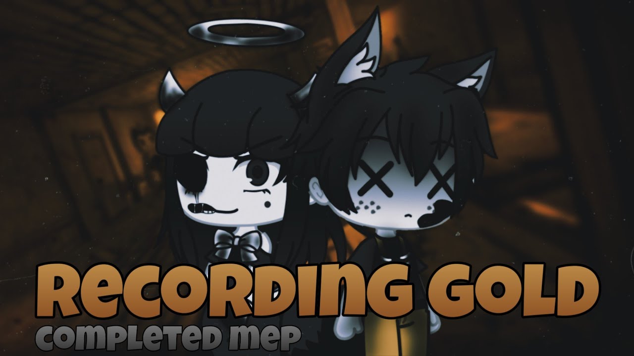 [Gacha Life] Recording Gold by CK9C (Completed MEP)(BATIM's 3rd ...