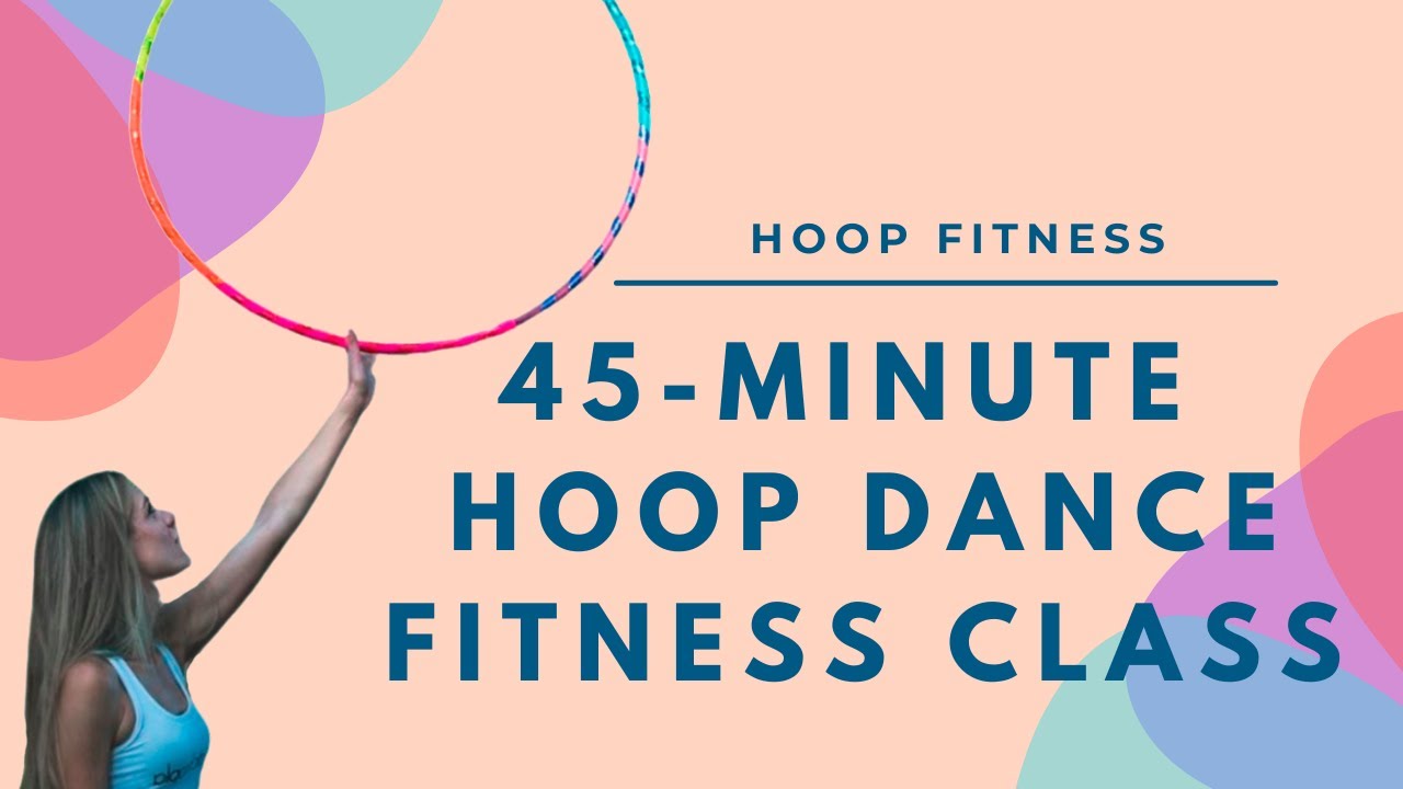 45 Minute Hoop Dance Fitness Class | How to Hula Hoop | Hoop Dance ...
