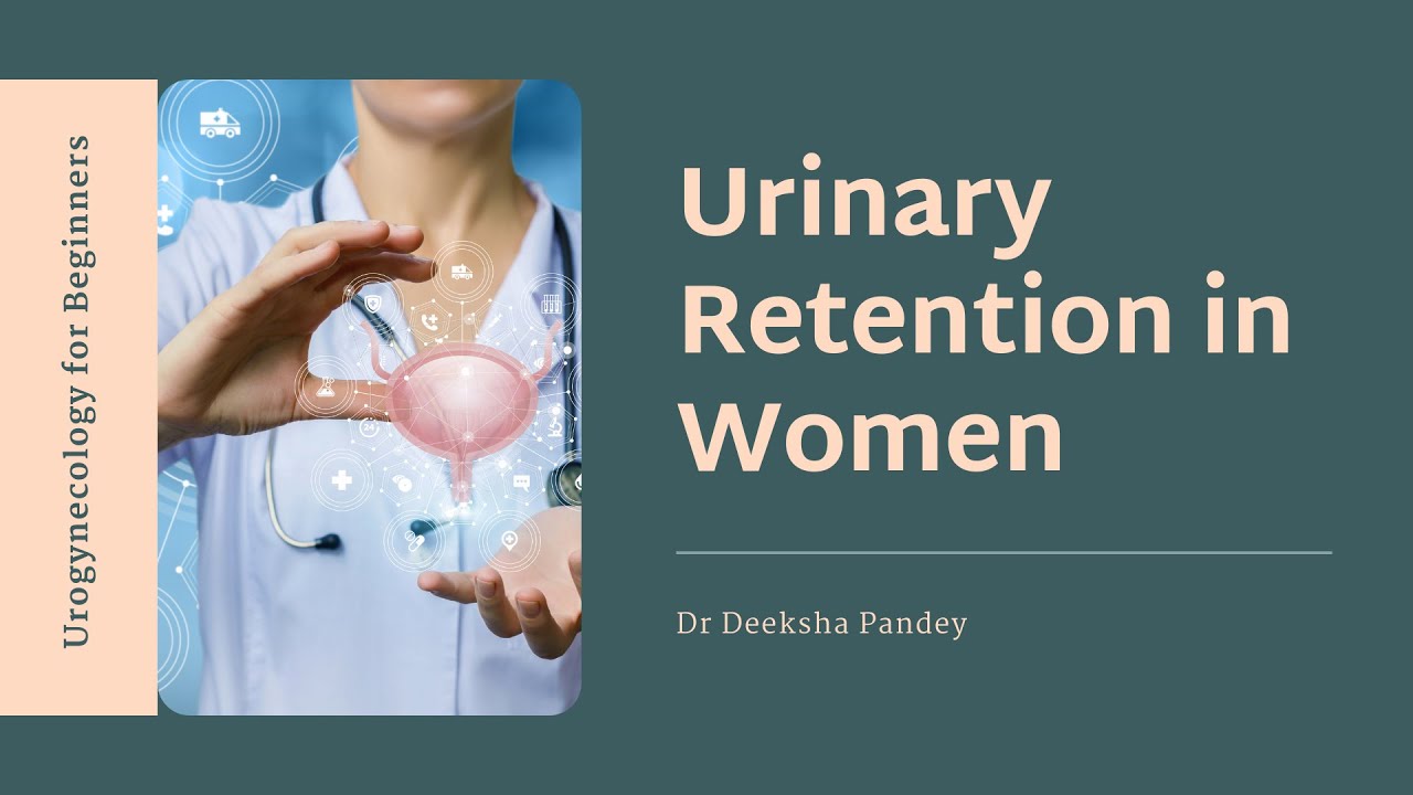 Urinary Retention In Women Dr Deeksha Pandey YouTube