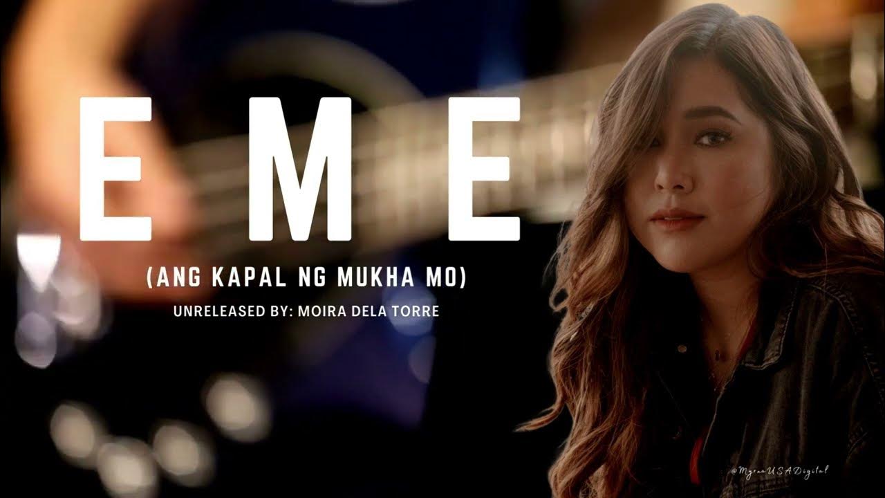 EME-(Ang Kapal Ng Mukha Mo) Moira Unreleased Song Lyrics||1 hour music #moira #love #music - YouTube