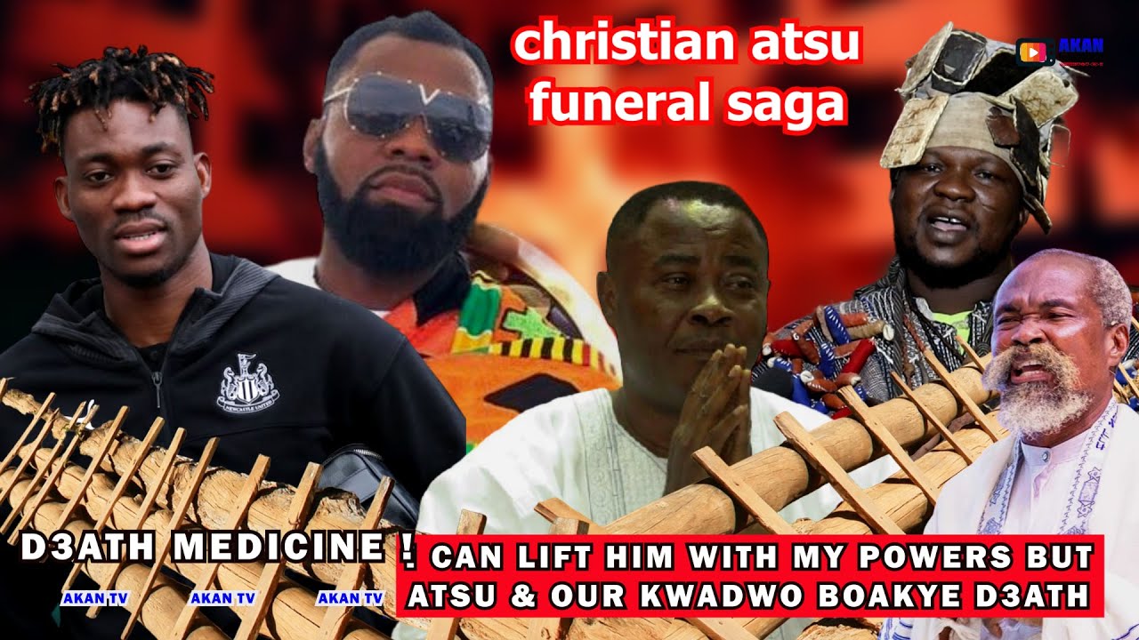 CHRISTIAN ATSU FUNERAL SAGA, WILL LIFT OBOFOUR AGAIN TO OVER TAKE ADOM ...