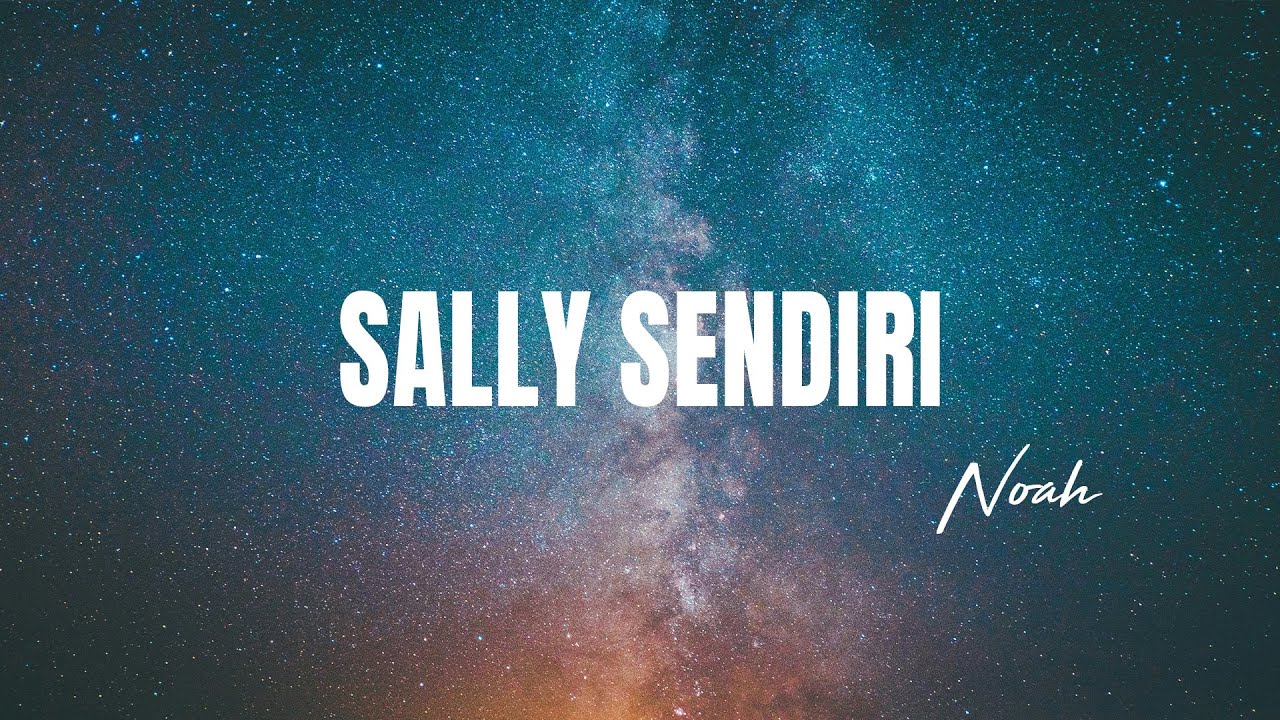 NOAH - Sally Sendiri - Lirik - YouTube