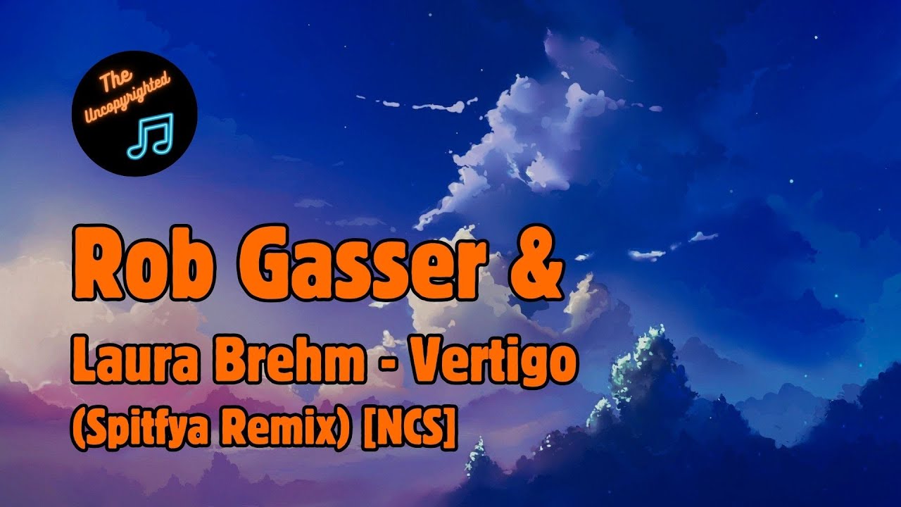 [NCS] Rob Gasser & Laura Brehm - Vertigo (Spitfya Remix) - YouTube
