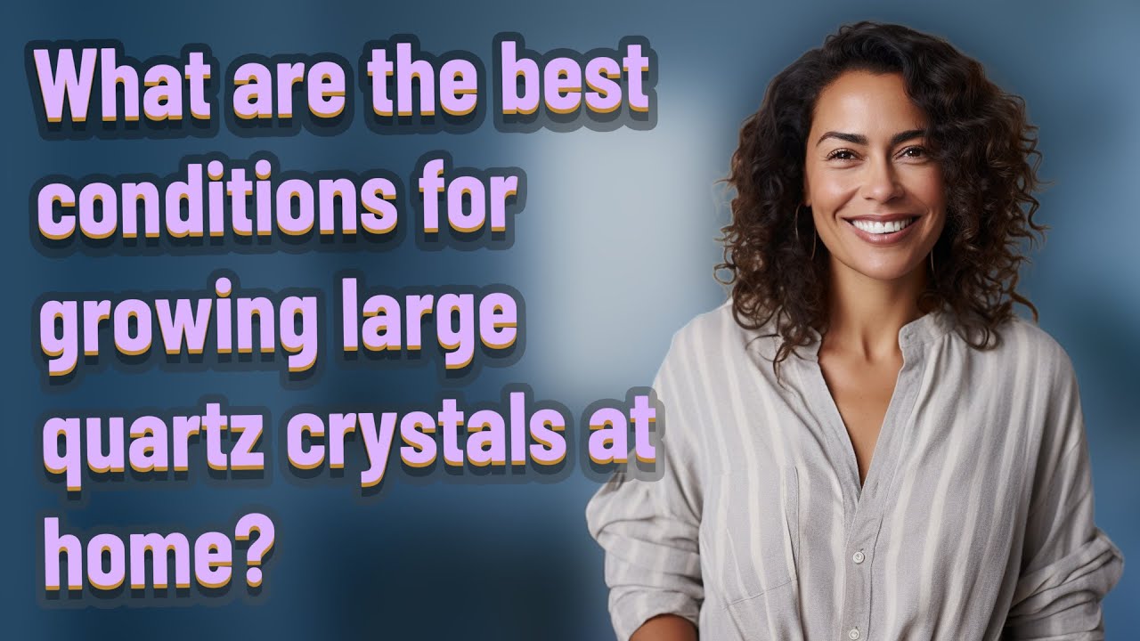 What are the best conditions for growing large quartz crystals at home ...
