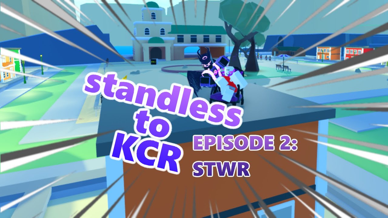 STANDLESS TO KCR EPISODE 2: STWR | A Universal Time - YouTube