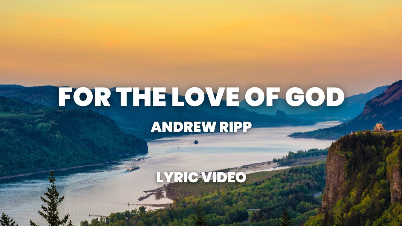 For The Love of God - Andrew Ripp (Lyric Video) - YouTube