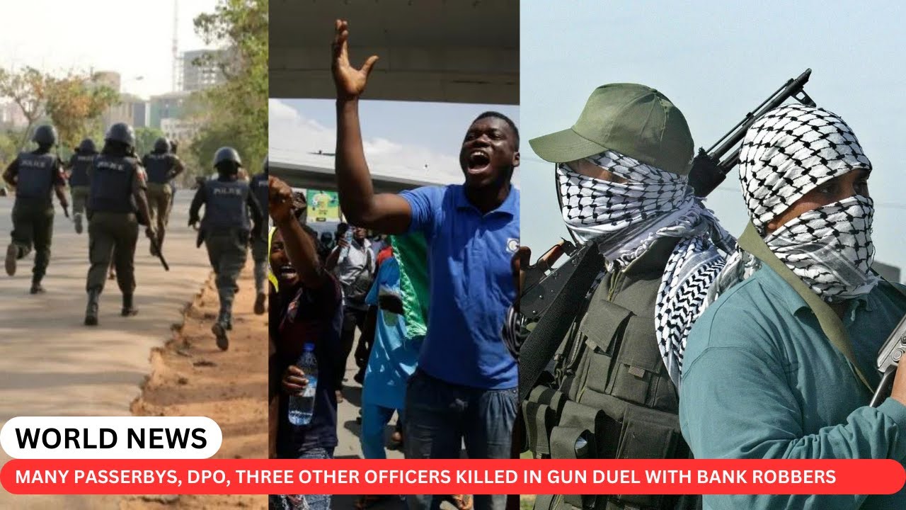 MANY PASSERBYS, DPO, THREE OTHER OFFICERS KILLED IN GUN DUEL WITH BANK ...