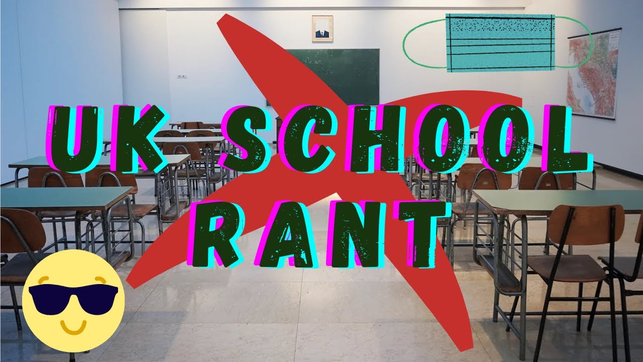 A UK School Rant Because I Hate It So Much :) - YouTube