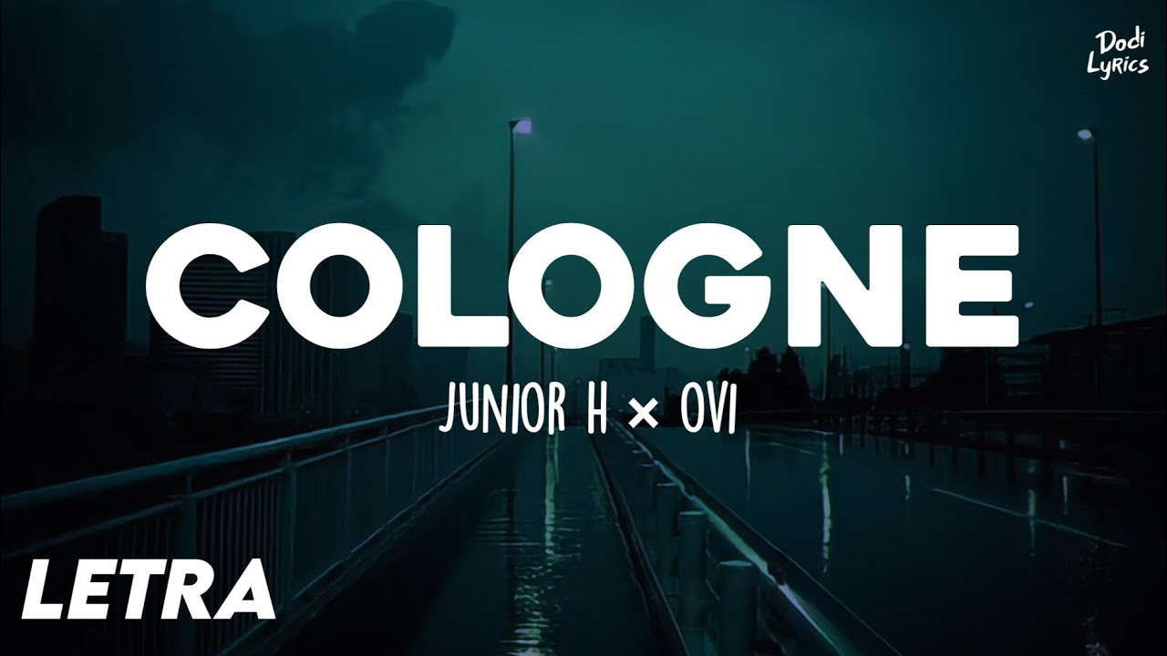 Junior H × Ovi - COLOGNE (LETRA) - YouTube