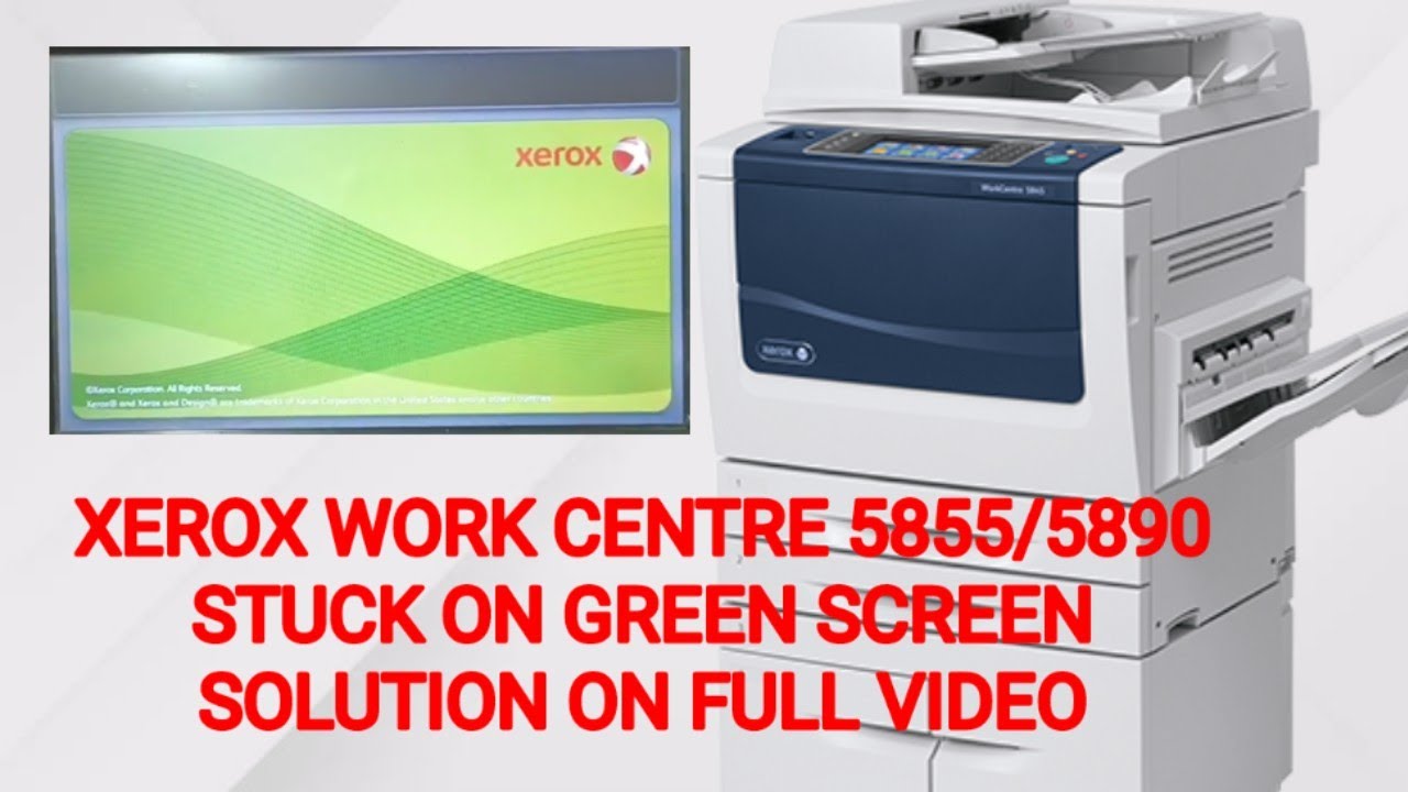 XEROX WORKCENTRE 5855/5890 STUCK ON GREEN SCREEN - YouTube