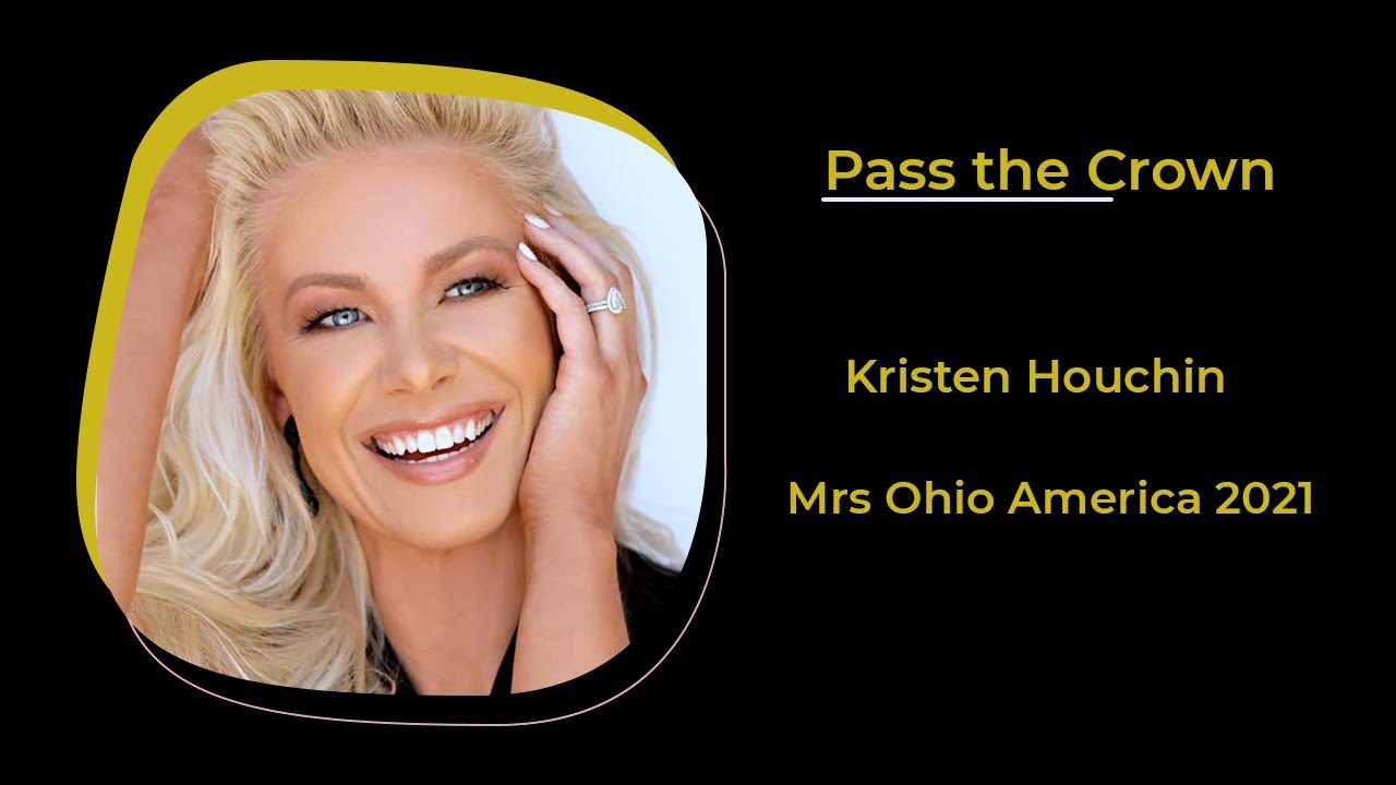PASS THE CROWN - Mrs Ohio America 2021, Kristen Houchin - YouTube