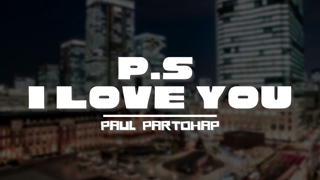 Paul Partohap Ps I Love You Lyrics Easylistening Youtube
