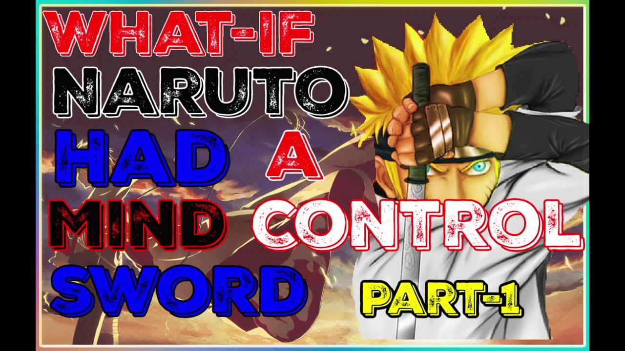 What-If Naruto Had A Mind Control Sword? Part-1 - YouTube