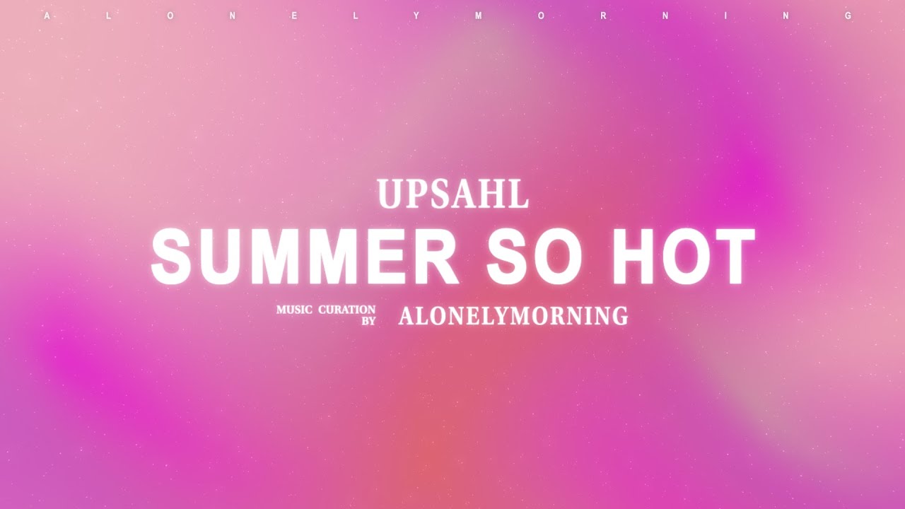 UPSAHL - Summer so hot (Lyrics) - YouTube