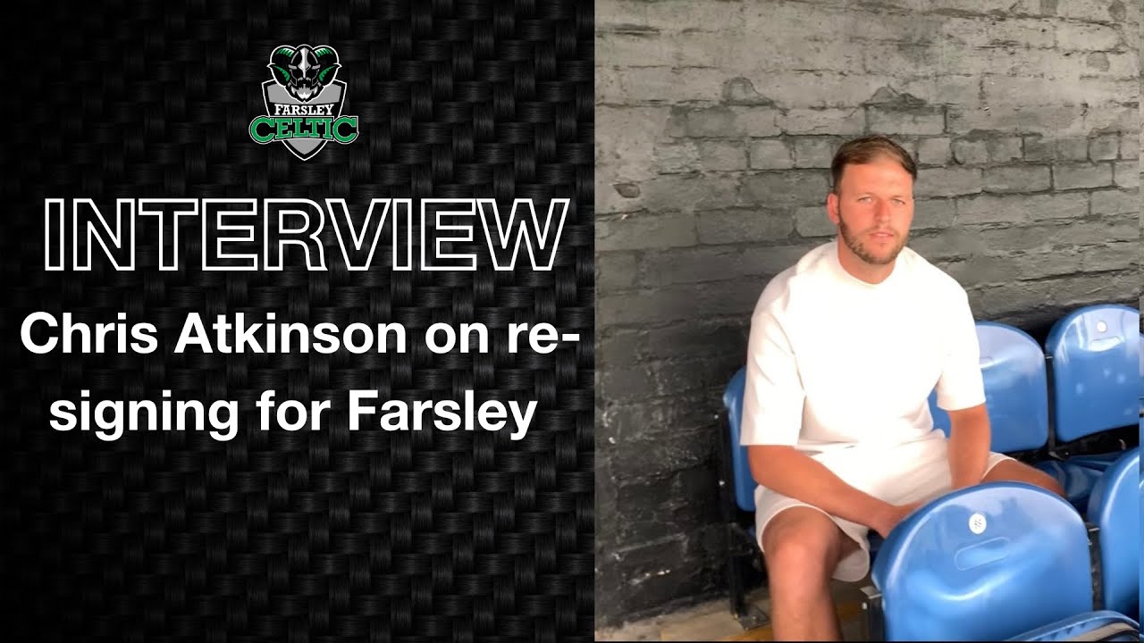 First Thoughts: Chris Atkinson on re-signing for Farsley Celtic. - YouTube