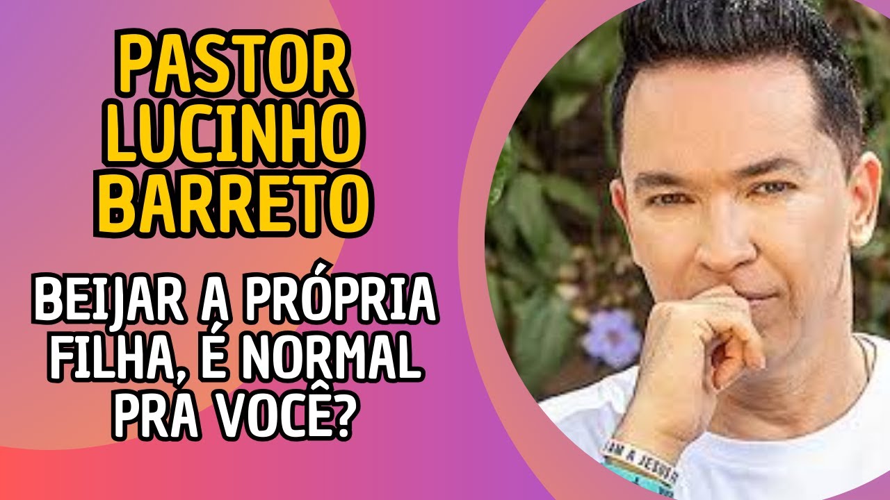 PASTOR LUCINHO BARRETO É DETONADO POR FALA SEXUALIZADA SOBRE A PRÓPRIA ...