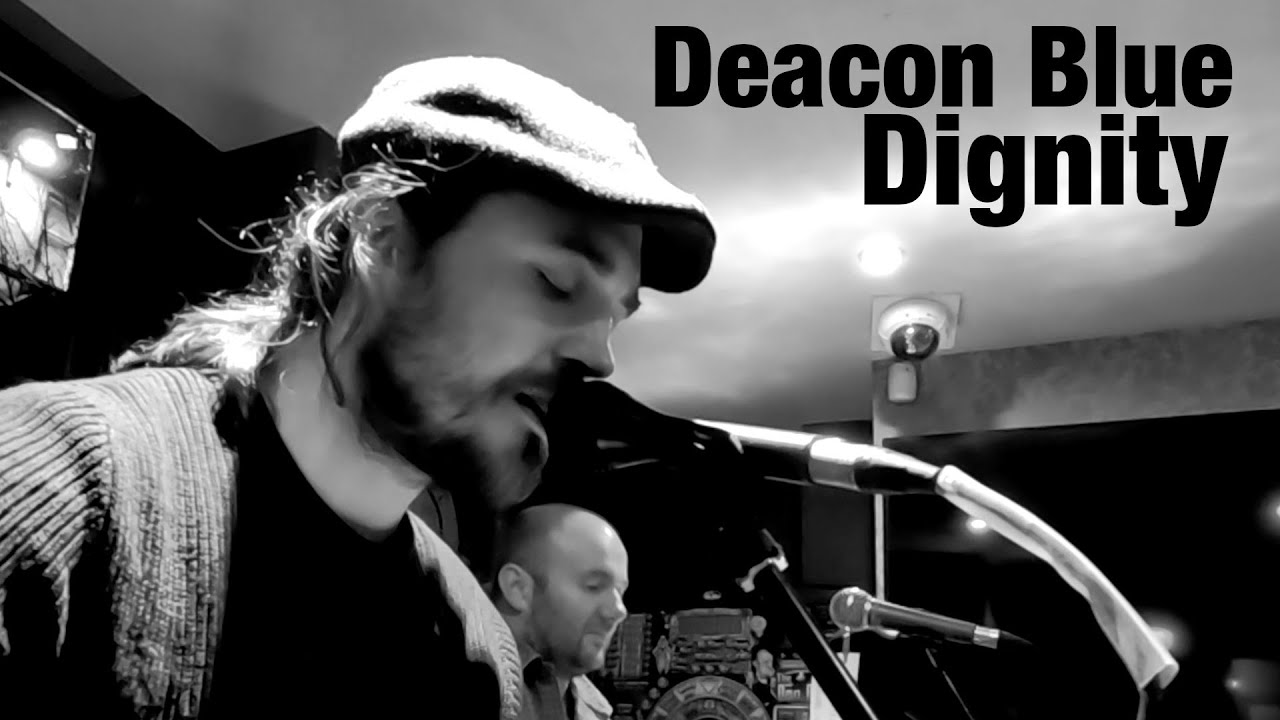 Deacon Blue - Dignity (Live Acoustic Cover) - YouTube