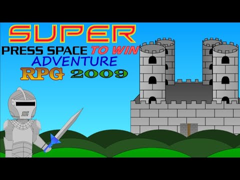 Super Press Space to Win Adventure RPG 2009 - YouTube