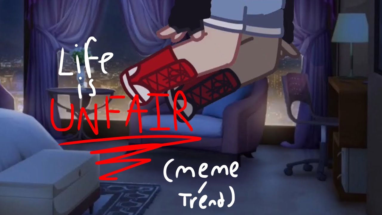 LIFE IS UNFAIR ( meme / trend ) - YouTube