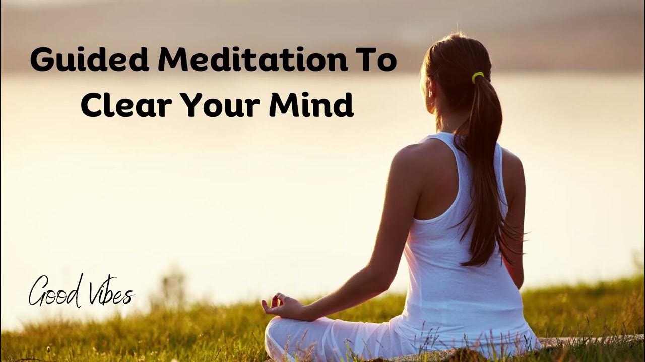 10 Minute Guided Meditation to Clear Your Mind - YouTube
