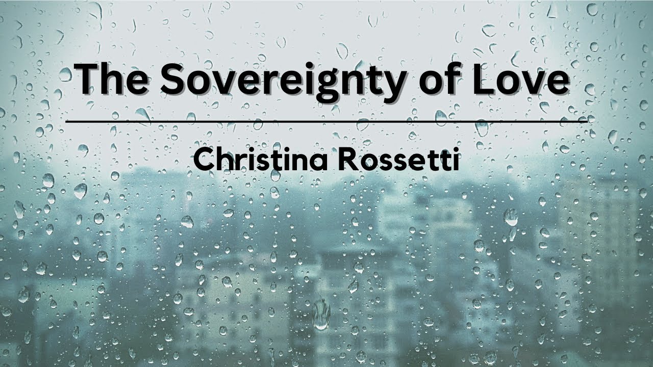 The Sovereignty Of Love | Christina Georgina Rossetti | Love Poems ...