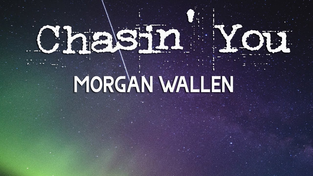 Morgan Wallen - Chasin' You (Lyrics) - YouTube