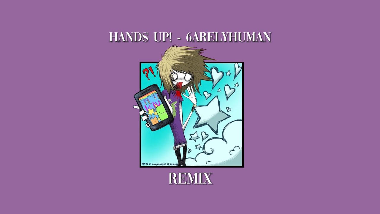 Hands up! - 6arelyhuman (but it’s a trampy emo remix) - YouTube