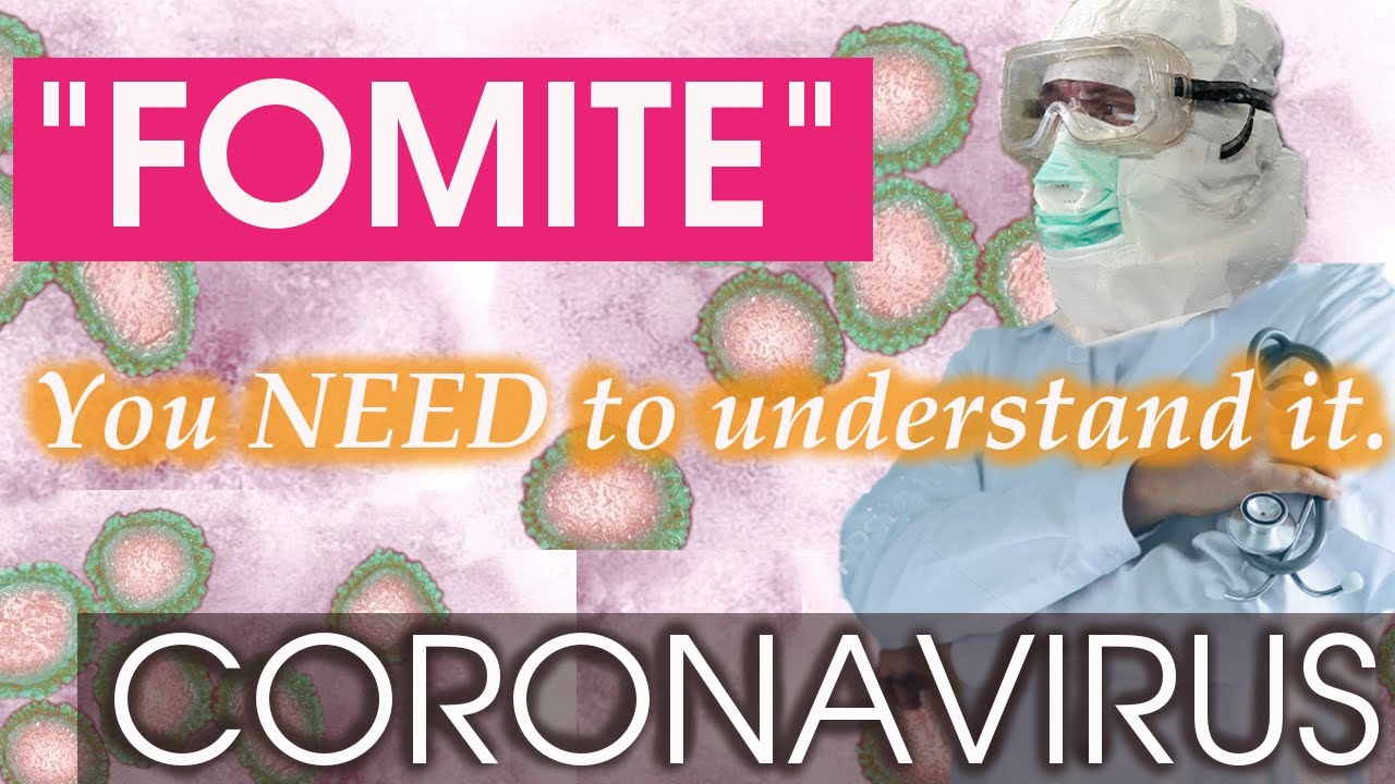 "Fomite": it gives you Coronavirus. Understand it. Think about it every ...