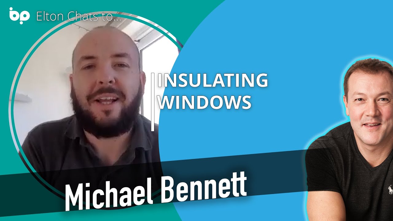 Insulating Windows Michael Bennett chats to Elton Boocock - YouTube