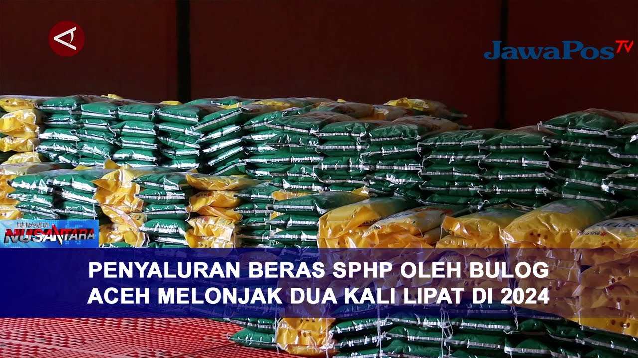 PENYALURAN BERAS SPHP OLEH BULOG ACEH MELONJAK DUA KALI LIPAT DI 2024 ...