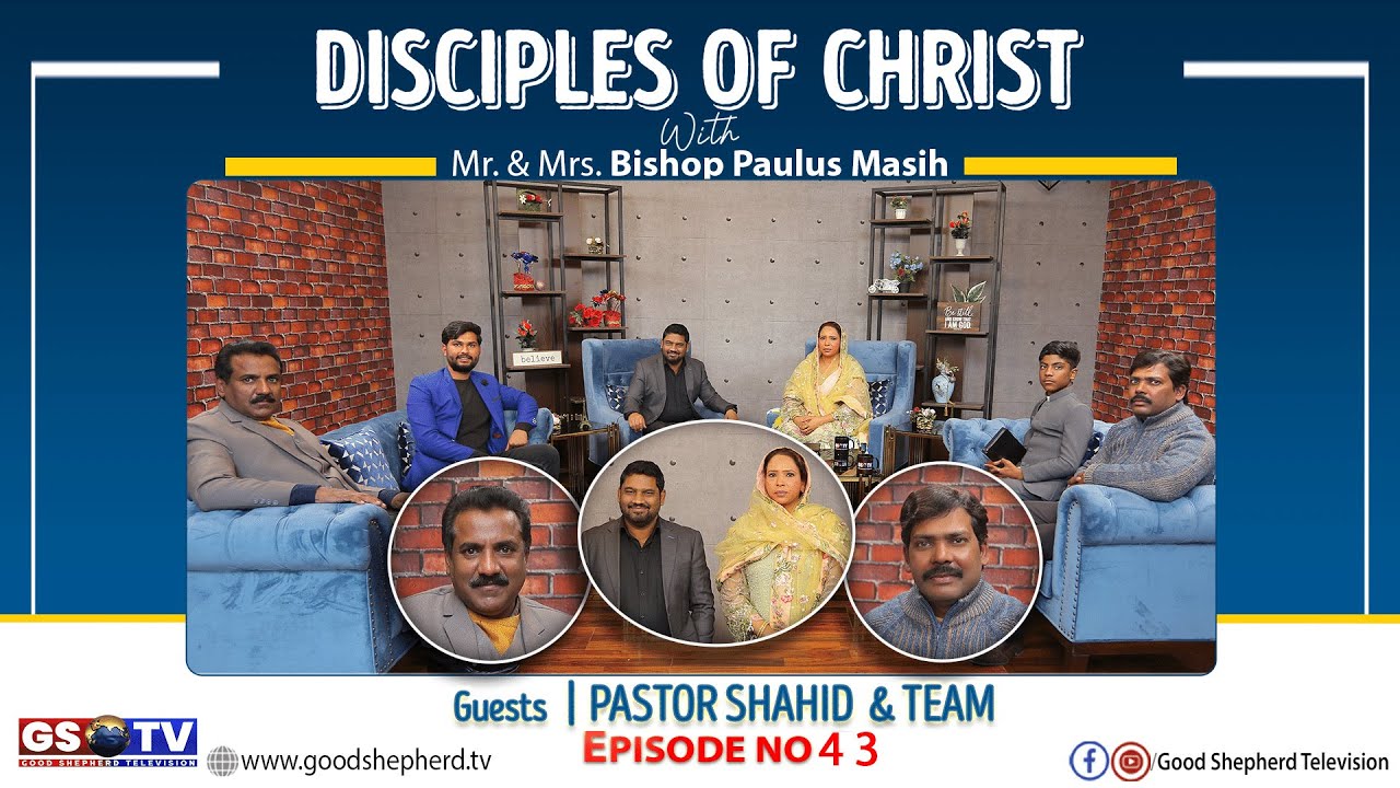 Disciples of Christ Episode # 43 , Guest: Pastor Shahid Gill & Team ...