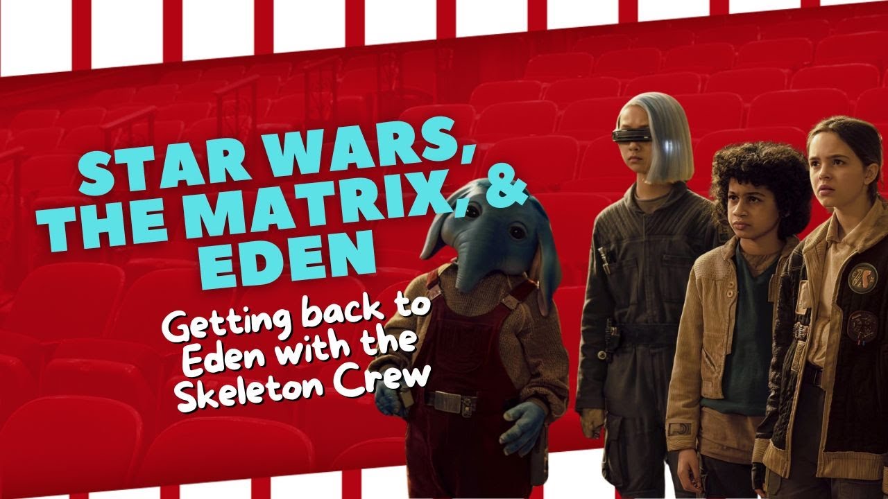 Star Wars, The Matrix, & Eden - Skeleton Crew - YouTube