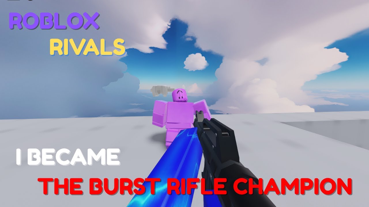 I Became The BURST RIFLE CHAMPION In Roblox Rivals - YouTube